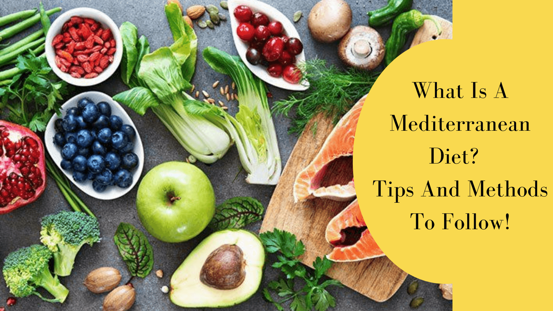 What Is A Mediterranean Diet Tips And Methods To Follow 