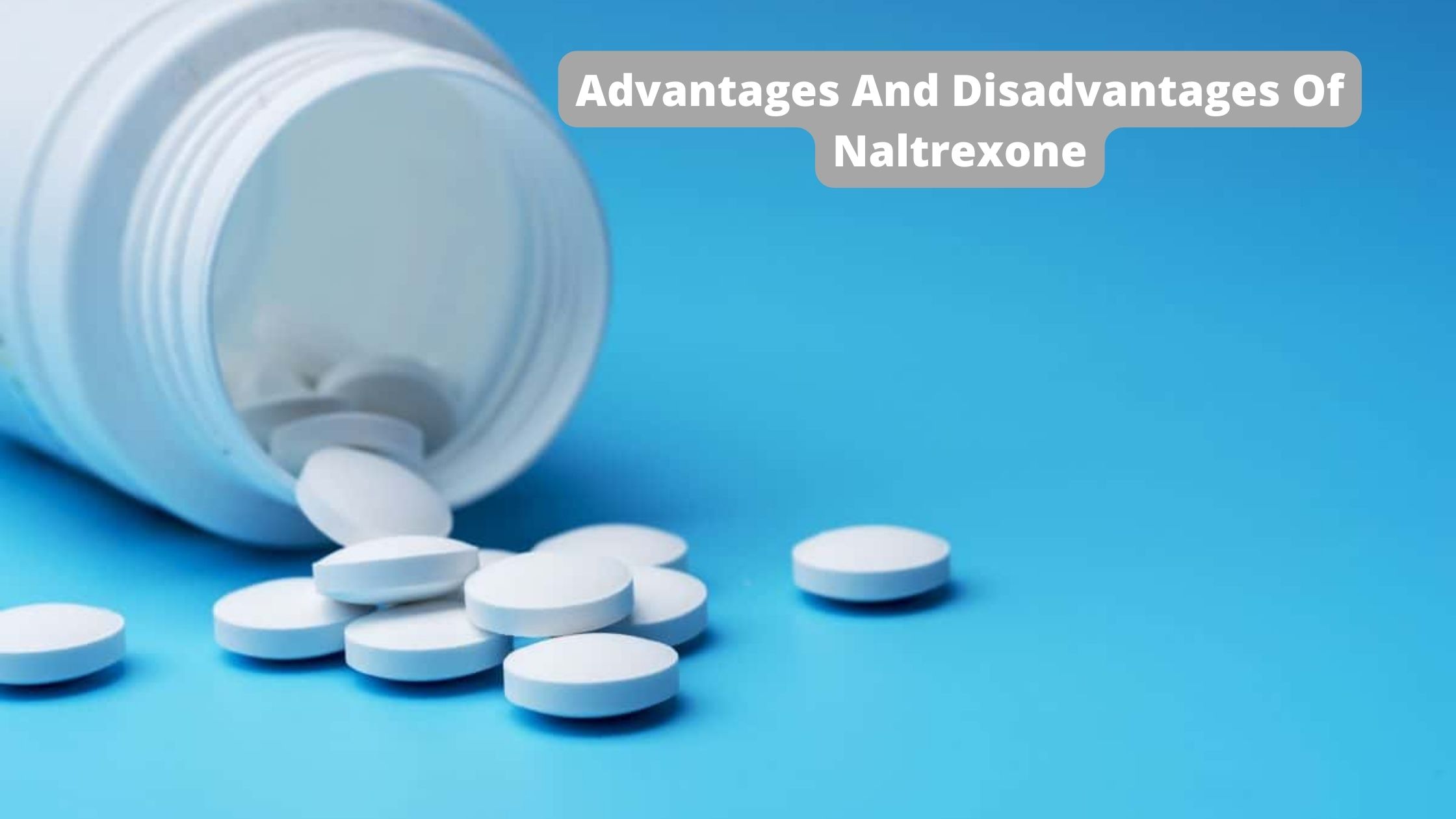 Naltrexone: Benefits, Side Effects, And Precautions!